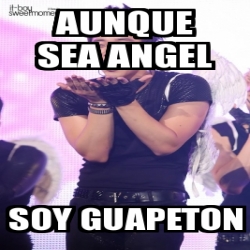 Meme Personalizado - aunque sea angel soy guapeton - 2027499