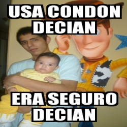 Meme Personalizado - usa condon decian era seguro decian - 2207960