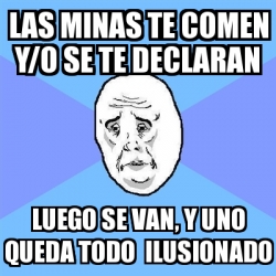 Meme Okay Guy - las minas te comen y/o se te declaran luego se van, y ...