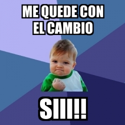 Meme Bebe Exitoso - me quede con el cambio siii!! - 2216978