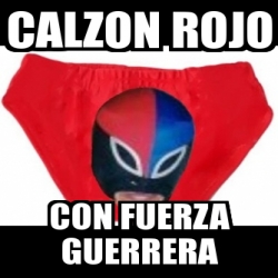 Meme Personalizado - calzon rojo con fuerza guerrera - 2222950