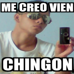 Meme Personalizado - me creo vien chingon - 2225252