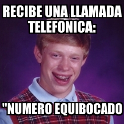 Meme Bad Luck Brian - recibe una llamada telefonica: "numero equibocado ...