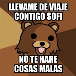 Meme Pedobear - llevame de viaje contigo sofi no te hare cosas malas ...