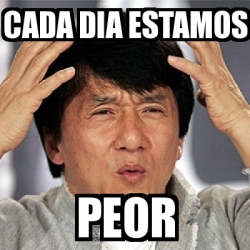 Meme Jackie Chan - cada dia estamos peor - 2238553