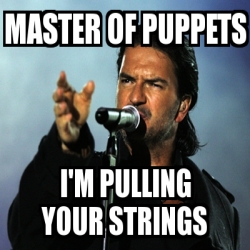 Meme Personalizado - master of puppets i'm pulling your strings - 2246155