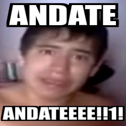 Meme Personalizado - andate aNDATEEEE!!1! - 2250252