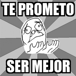 Meme Whyyy - te prometo ser mejor - 2258700
