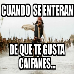 Meme Personalizado - Cuando se enteran de que te gusta caifanes ...