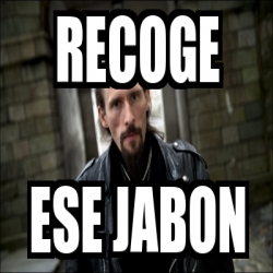 Meme Personalizado - RECOGE ESE JABON - 2268202