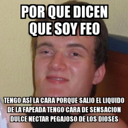 Meme Stoner Stanley - Por que dicen que soy feo tengo asÃ­ la cara ...