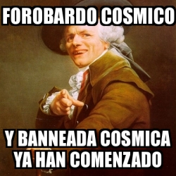 Meme Joseph Ducreux - forobardo cosmico y banneada cosmica ya han ...