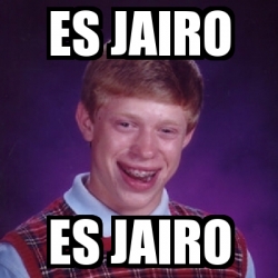 Meme Bad Luck Brian - es jairo ES JAIRO - 2284952