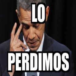 Meme Personalizado - Lo perdimos - 2292332