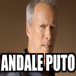 Meme Personalizado - andale puto - 2299702