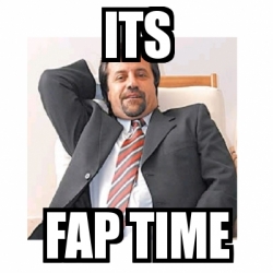 Meme Personalizado - its fap time - 2299887