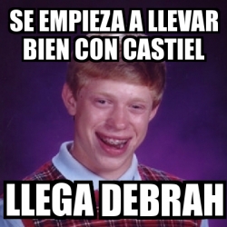 Meme Bad Luck Brian - se empieza a llevar bien con castiel llega debrah ...