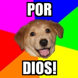 Meme Advice Dog - Por Dios! - 2031658