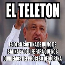 Meme Personalizado - el teleton es otra cortina de humo de salinas y ...