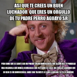 Meme Willy Wonka - ASI QUE TE CREES UN BUEN LUCHADOR QUE ERES UN ...