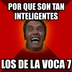 Meme Arnold - por que son tan inteligentes los de la voca 7 - 2036258