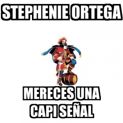 Meme Personalizado - stephenie ortega mereces una capi seÃ±al - 2038802