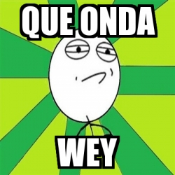 Meme Challenge Accepted - que onda wey - 2305753