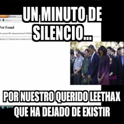 Meme Personalizado - un minuto de silencio... por nuestro querido ...