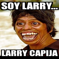 Meme Personalizado - soy larry... larry capija - 2309806