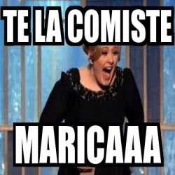 Meme Personalizado - Te la comiste MaRicaaa - 2318645