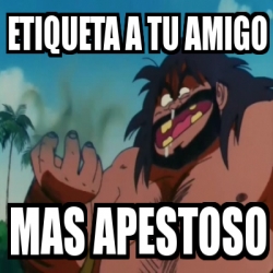 Meme Personalizado - etiqueta a tu amigo mas apestoso - 2320580