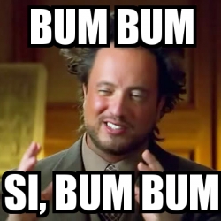 Meme Ancient Aliens - bum bum si, bum bum - 2323433