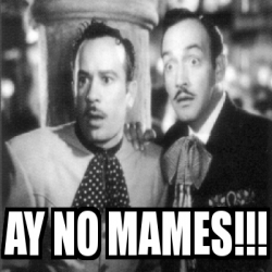 Meme Personalizado - ay no mames!!! - 2324726