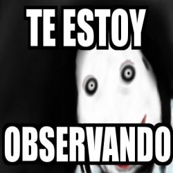Meme Personalizado - Te estoy Observando - 2328809