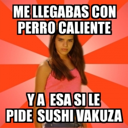 Meme Jealous Girl - ME LLEGABAS CON PERRO CALIENTE Y A ESA SI LE PIDE ...