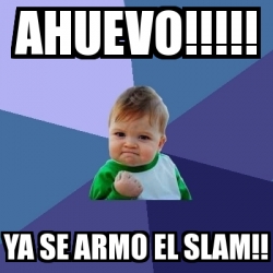 Meme Bebe Exitoso - Ahuevo!!!!! ya se armo el slam!! - 2339492