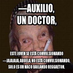 Meme Personalizado - â€”AUXILIO, UN DOCTOR, ESTE JOVEN SE ESTÃ ...
