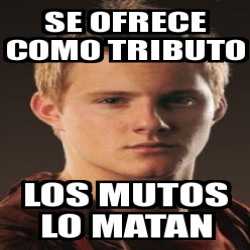 Meme Personalizado - Se ofrece como tributo Los mutos lo matan - 2345059