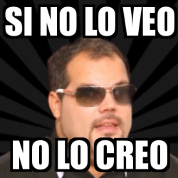 Meme Personalizado - si no lo veo no lo creo - 2042524