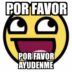 Meme Personalizado - por favor por favor ayudenme - 2043997