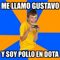 Meme Annoying Gamer Kid - me llamo gustavo y soy pollo en dota - 2044569