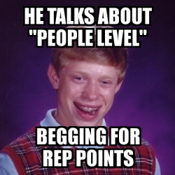 Meme Bad Luck Brian - He talks about "people level" begging for rep ...