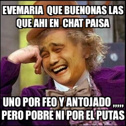 Meme Yao Wonka - evemaria que buenonas las que ahi en chat paisa uno ...