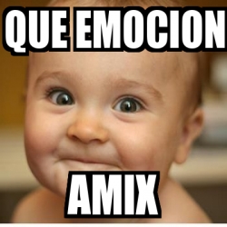 Meme Personalizado - que emocion amix - 2490104