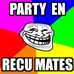 Meme Troll - party en recu mates - 2492797