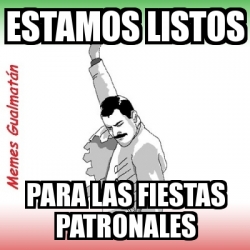 Meme Personalizado - estamos listos para las fiestas patronales - 2499030