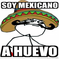 Meme Personalizado - soy mexicano a huevo - 2054670