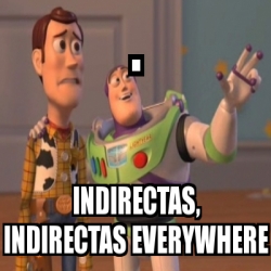 Meme Personalizado - . indirectas, indirectas everywhere - 2058428