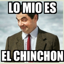 Meme Mr Bean - lo mio es el chinchon - 2505993