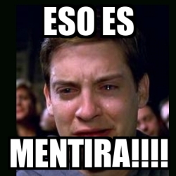 Meme crying peter parker - eso es MENTIRA!!!! - 2512674
